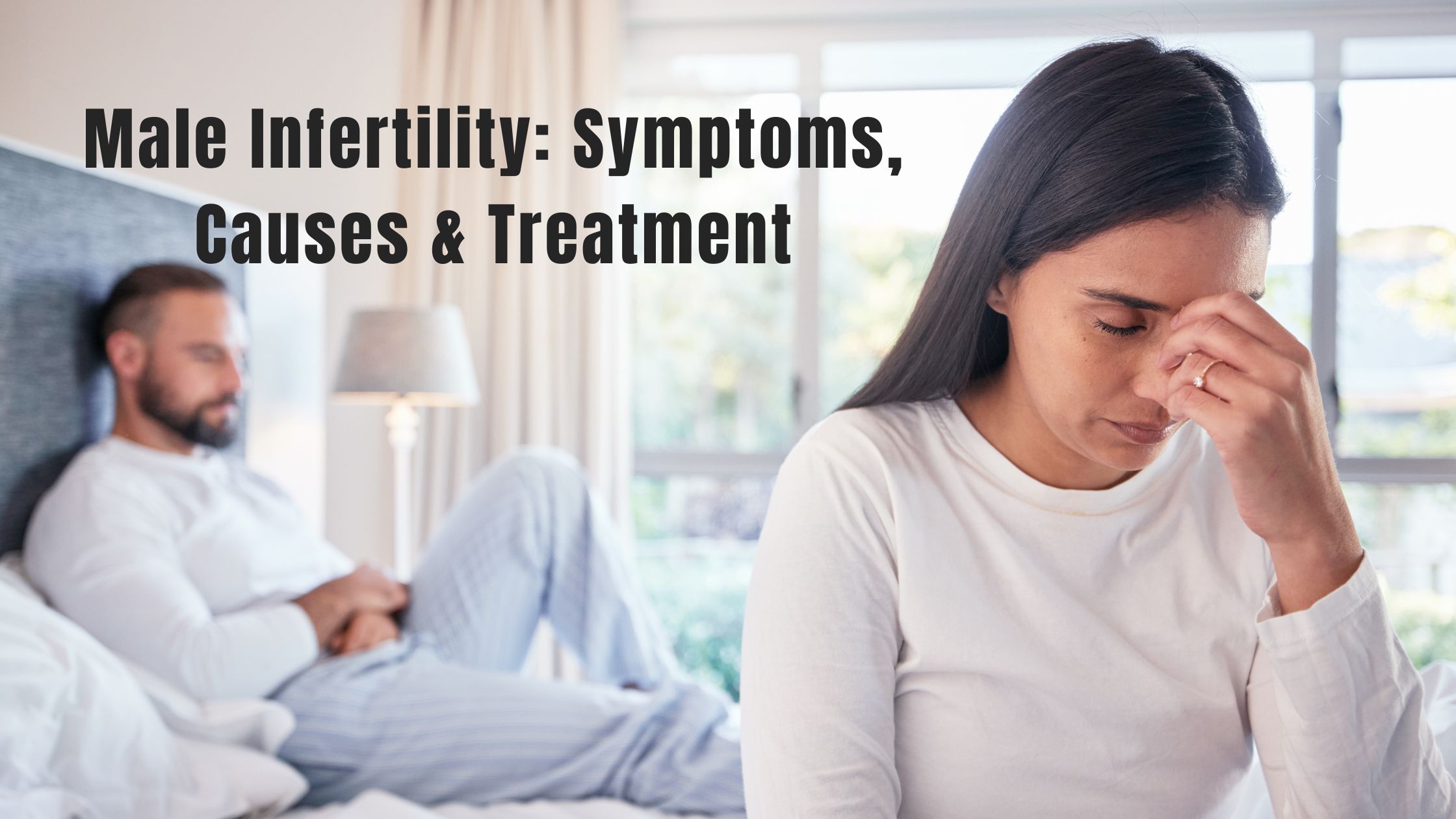 Male Infertility: Symptoms, Causes & Treatment: A Comprehensive Guide ...
